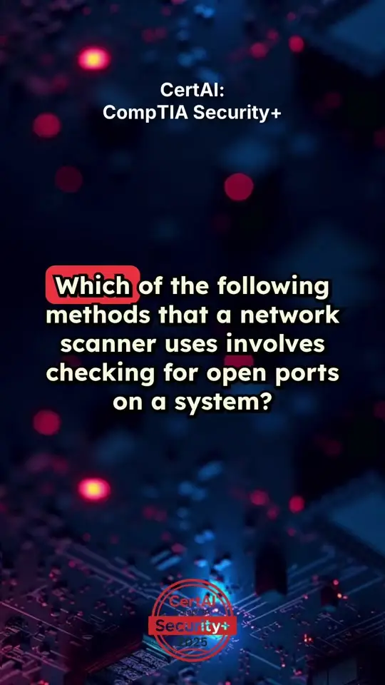 Which network scanning method checks | Comptia Security+ 2025 ...